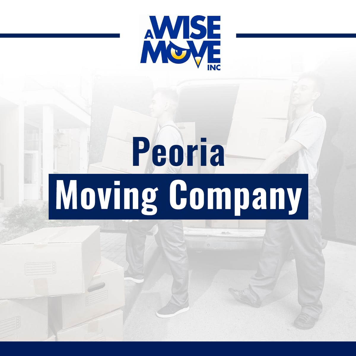 Peoria Moving Company Near You At A Wise Move, Inc.